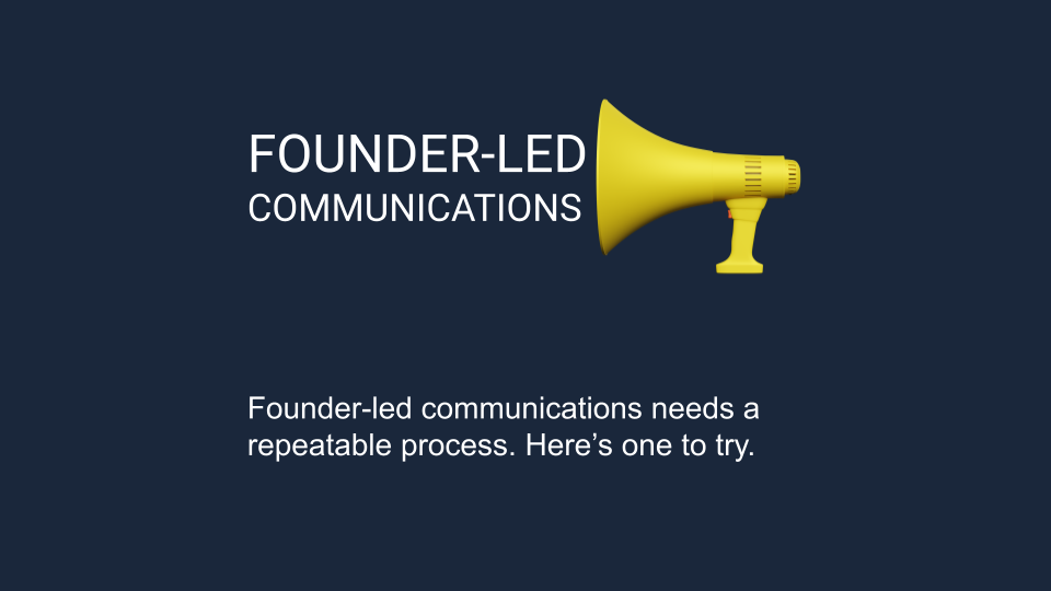Founder-led communications needs a process. Here's one to try ...